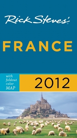 Rick Steves' France 2012 by Rick Steves | Goodreads