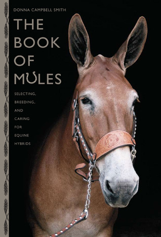 The Book of Mules: Selecting, Breeding, And Caring For Equine Hybrids ...