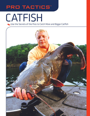 Pro Tactics™: Catfish: Use the Secrets of the Pros to Catch More and ...