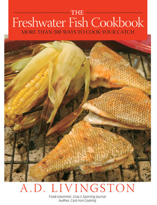 The Freshwater Fish Cookbook: More than 200 Ways to Cook Your Catch by ...