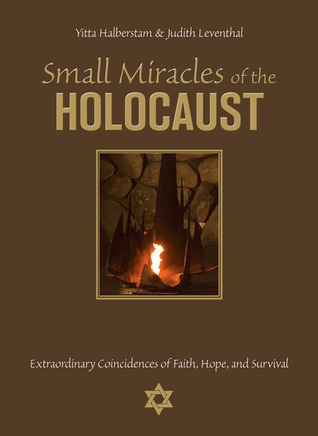 Small Miracles of the Holocaust: Extraordinary Coincidences of Faith ...