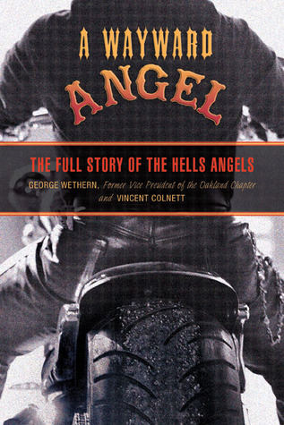 Wayward Angel: The Full Story Of The Hells Angels by George Wethern ...