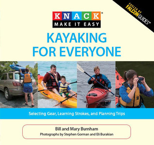 Knack Kayaking for Everyone: Selecting Gear, Learning Strokes, And ...