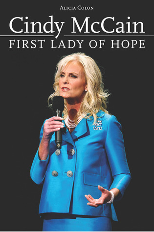 Cindy McCain: First Lady of Hope by Alicia Colon | Goodreads