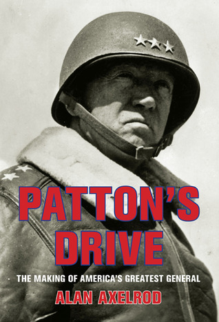 Patton's Drive: The Making of America's Greatest General by Alan ...