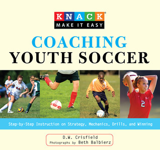 Knack Coaching Youth Soccer: Step-By-Step Instruction On Strategy ...