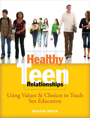 Healthy Teen Relationships: Using Values & Choices to Teach Sex ...