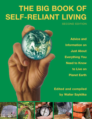 Big Book of Self-Reliant Living: Advice And Information On Just About ...