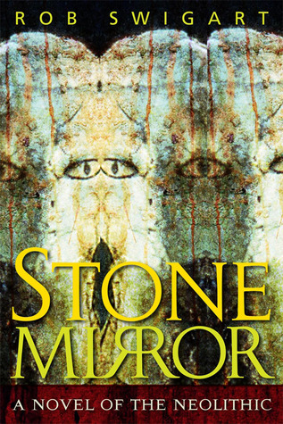 Stone Mirror: A Novel of the Neolithic by Rob Swigart | Goodreads