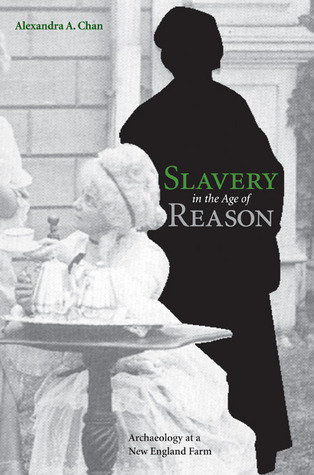Slavery in the Age of Reason: Archaeology at a New England Farm by ...