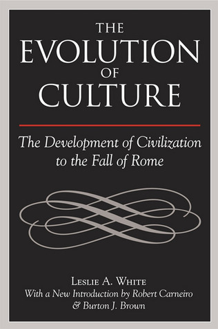 The Evolution of Culture by Leslie White | Goodreads