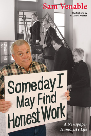 Some Day I May Find Honest Work: A Newspaper Humorist's Life by Sam ...