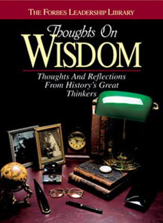 Thoughts on Wisdom: Thoughts and Reflections From History's Great ...