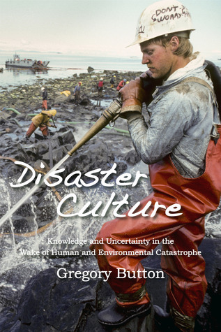 Disaster Culture: Knowledge and Uncertainty in the Wake of Human and ...
