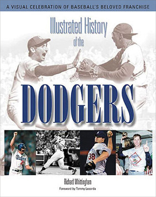 Illustrated History of the Dodgers: A Visual Celebration of Baseball's ...