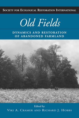 Old Fields: Dynamics and Restoration of Abandoned Farmland by Viki A ...