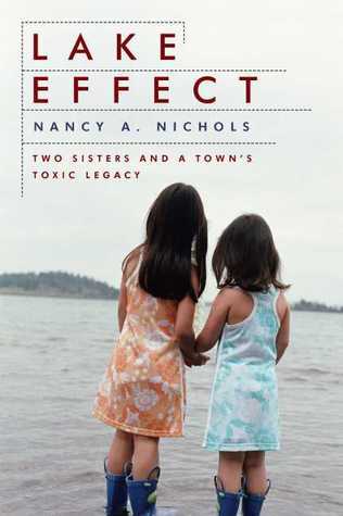 Lake Effect: Two Sisters and a Town's Toxic Legacy by Nancy A. Nichols ...