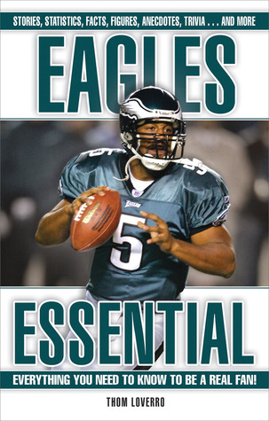 Eagles Essential: Everything You Need to Know to Be a Real Fan! by Thom ...