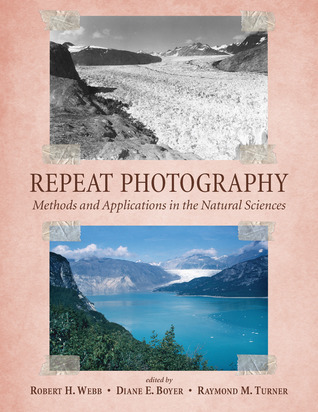 Repeat Photography: Methods and Applications in the Natural Sciences by ...