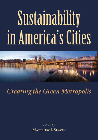 Sustainability in America's Cities: Creating the Green Metropolis by ...