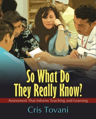 So What Do They Really Know?: Assessment That Informs Teaching and ...