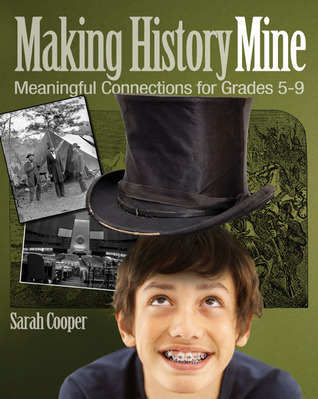 Making History Mine: Meaningful Connections for Grades 5-9 by Sarah ...