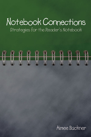 Notebook Connections: Strategies for the Reader's Notebook by Aimee ...