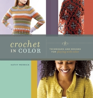 Crochet in Color by Kathy Merrick | Goodreads
