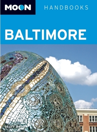 Moon Baltimore (Moon Handbooks) by Geoff Brown | Goodreads