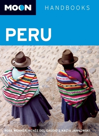 Moon Peru (Moon Handbooks) by Ross Wehner | Goodreads