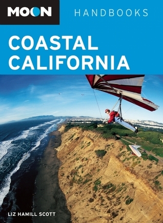Moon Coastal California (Moon Handbooks) by Liz Hamill Scott | Goodreads