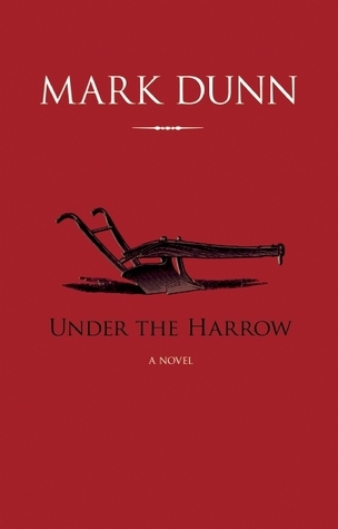 Under the Harrow by Mark Dunn | Goodreads