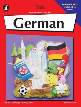 German, Grades 6 - 12 (The 100+ Series™) by Kelly Morris | Goodreads