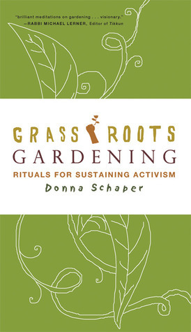 Grassroots Gardening: Rituals for Sustaining Activism by Donna Schaper ...