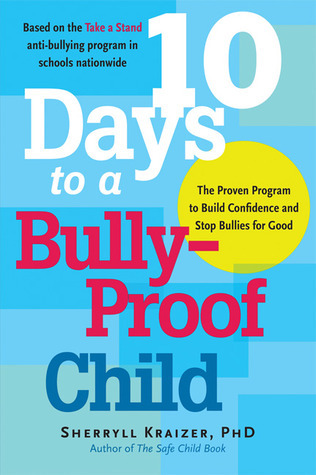 10 Days to a Bully-Proof Child: The Proven Program to Build Confidence ...
