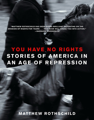 You Have No Rights: Stories of America in an Age of Repression by ...