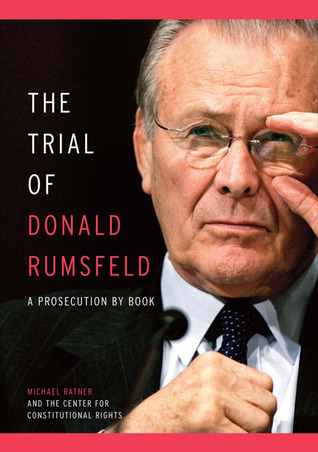 The Trial of Donald Rumsfeld: A Prosecution by Book by Michael Ratner ...