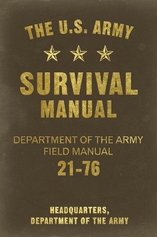 The U.S. Army Survival Manual: Department of the Army Field Manual 21 ...