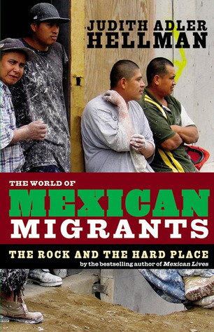 The World of Mexican Migrants: The Rock and the Hard Place by Judith ...