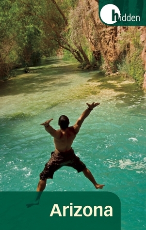 Hidden Arizona: Including Phoenix, Tucson, Sedona and the Grand Canyon ...
