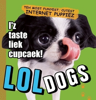 LOLdogs: Teh Most Funyest, Cutest Internet Puppiez by Ulysses Press ...