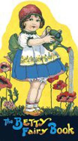 The Betty Fairy Book by Margaret Evans Price | Goodreads