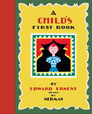 A Child's First Book by Edward Ernest | Goodreads