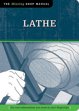 Lathe (Missing Shop Manual): The Tool Information You Need at Your ...