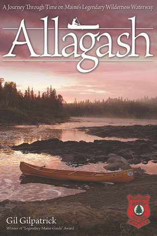 Allagash: A Journey Through Time on Maine's Legendary Wilderness ...