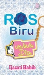 Ros Biru untuk Dia by Ijazati Habib | Goodreads