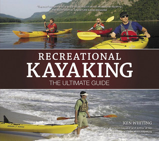 Recreational Kayaking: The Ultimate Guide by Ken Whiting | Goodreads