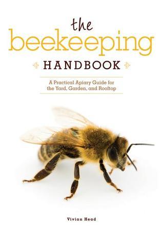 Beekeeping Handbook, The: A Practical Apiary Guide for the Yard, Garden ...