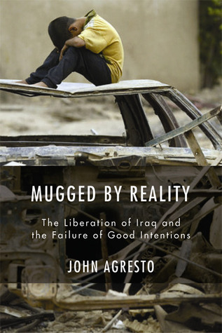 Mugged by Reality: The Liberation of Iraq and the Failure of Good ...
