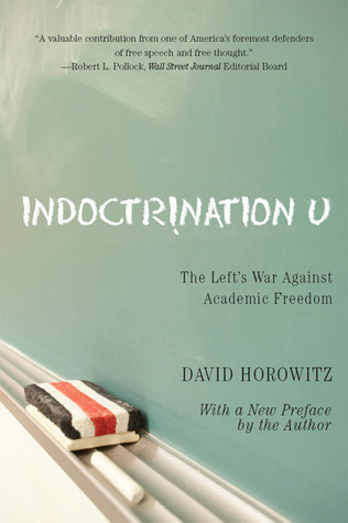 Indoctrination U: The Lefts War Against Academic Freedom by David ...